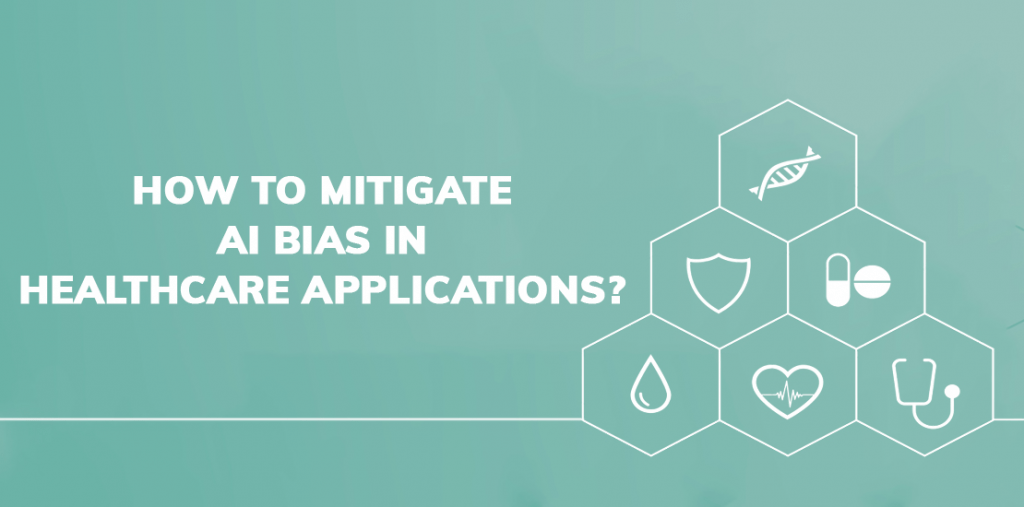 How to mitigate AI bias in healthcare applications? How to mitigate AI bias in healthcare applications?
