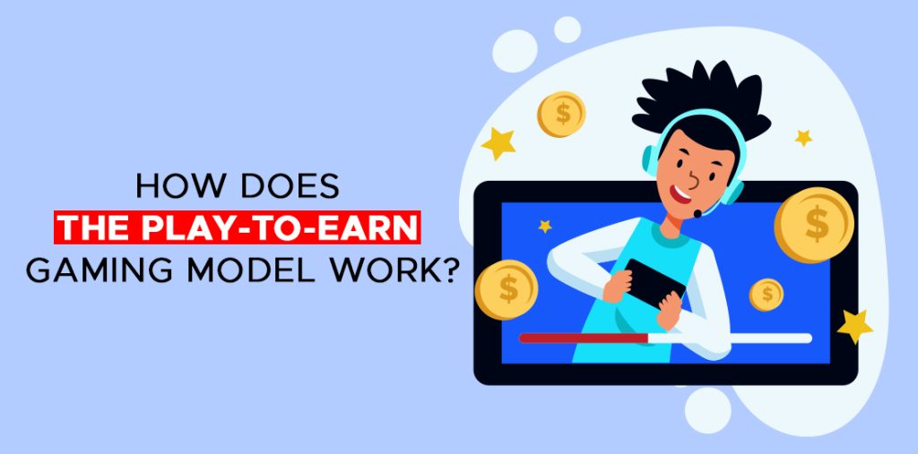 How does the play-to-earn gaming model work?