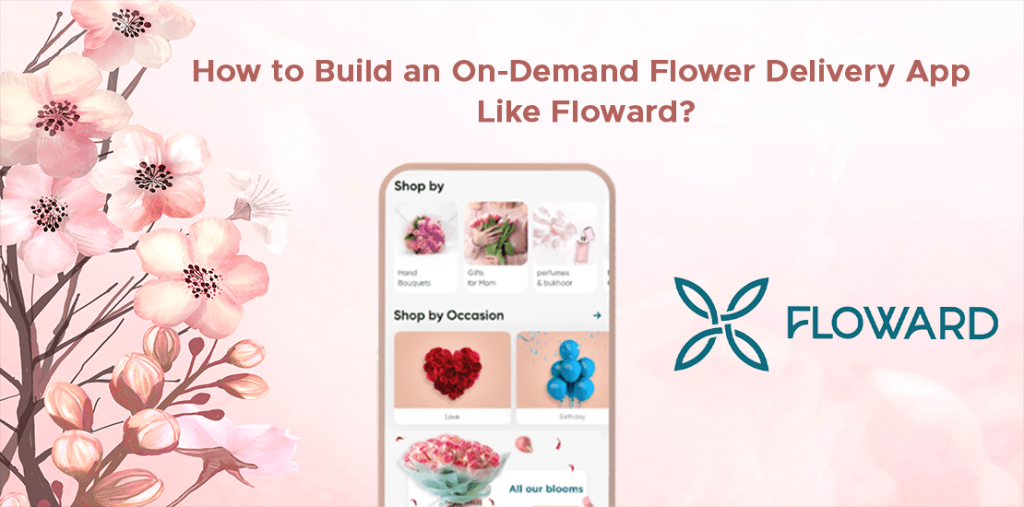 How to Build an On-Demand Flower Delivery App like Floward?